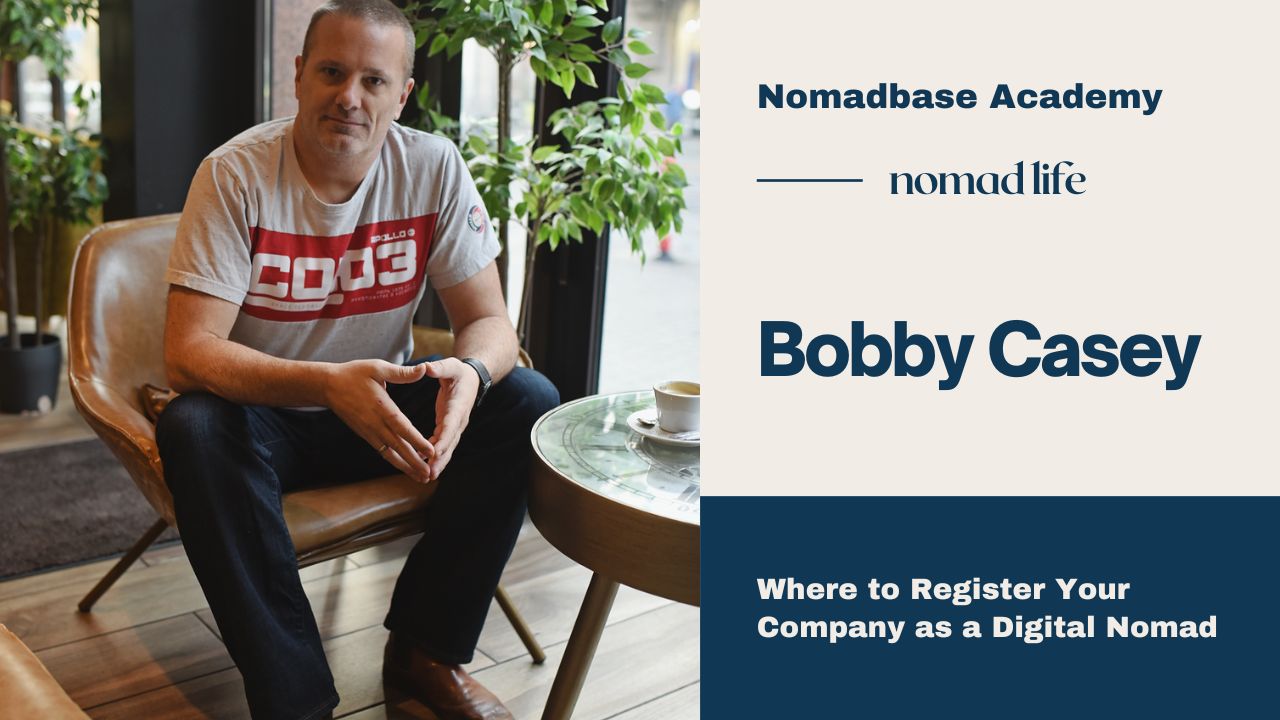 Where to Register Your Company as a Digital Nomad - Bobby Casey - Nomadbase